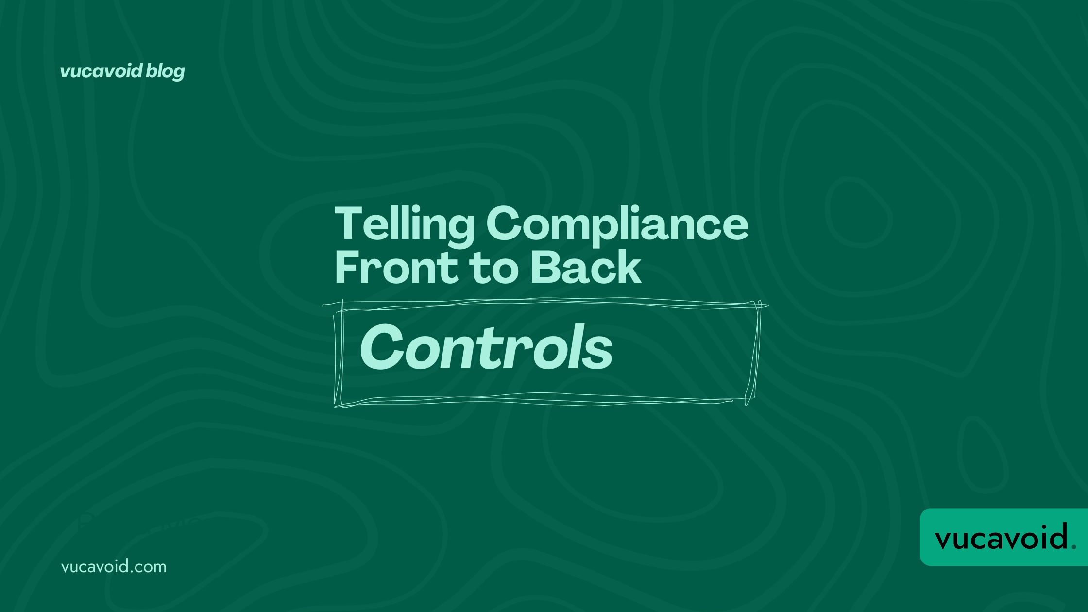 Telling Compliance Front to Back - Controls - vucavoid